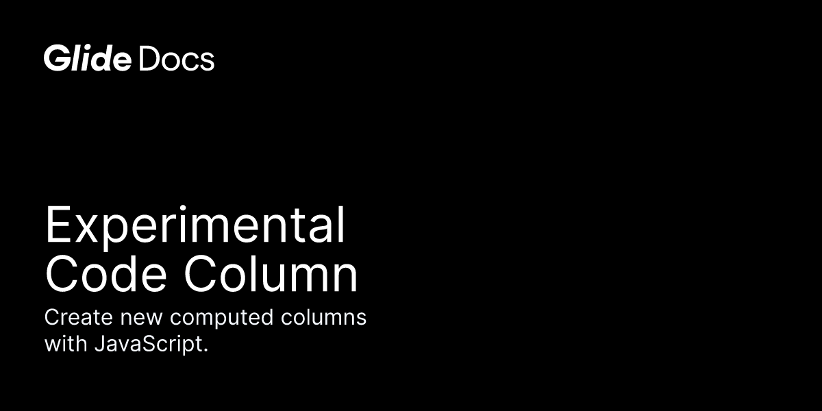 Experimental Code Column | Glide Docs