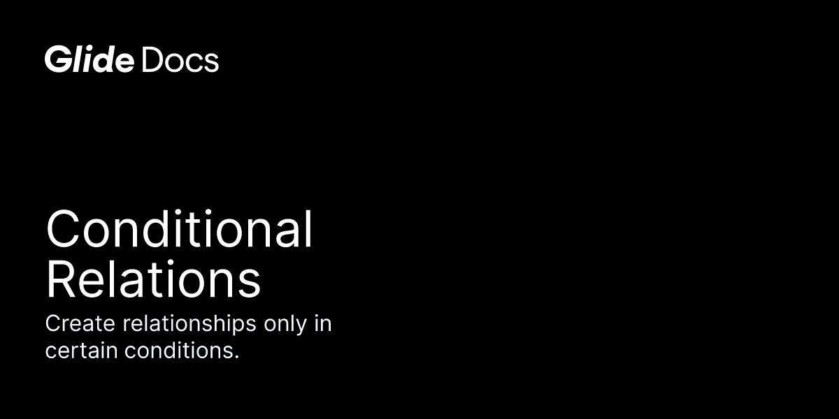 Conditional Relations | Glide Docs