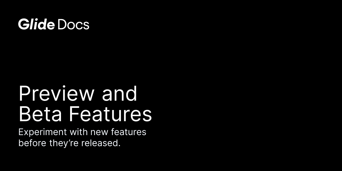 Preview and Beta Features | Glide Docs