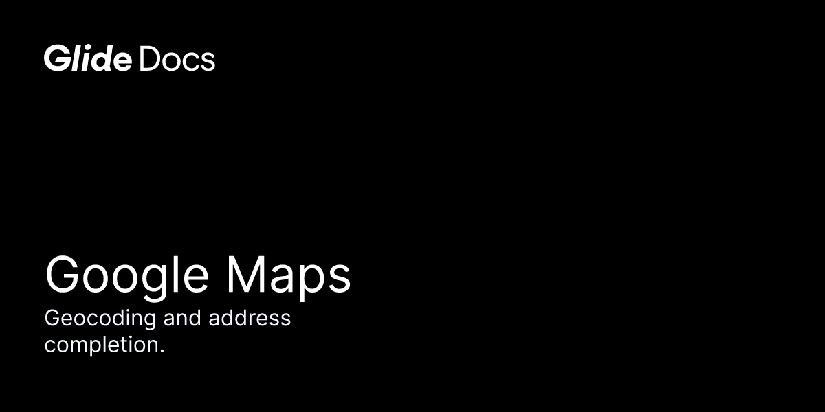 Google Maps | Glide Docs
