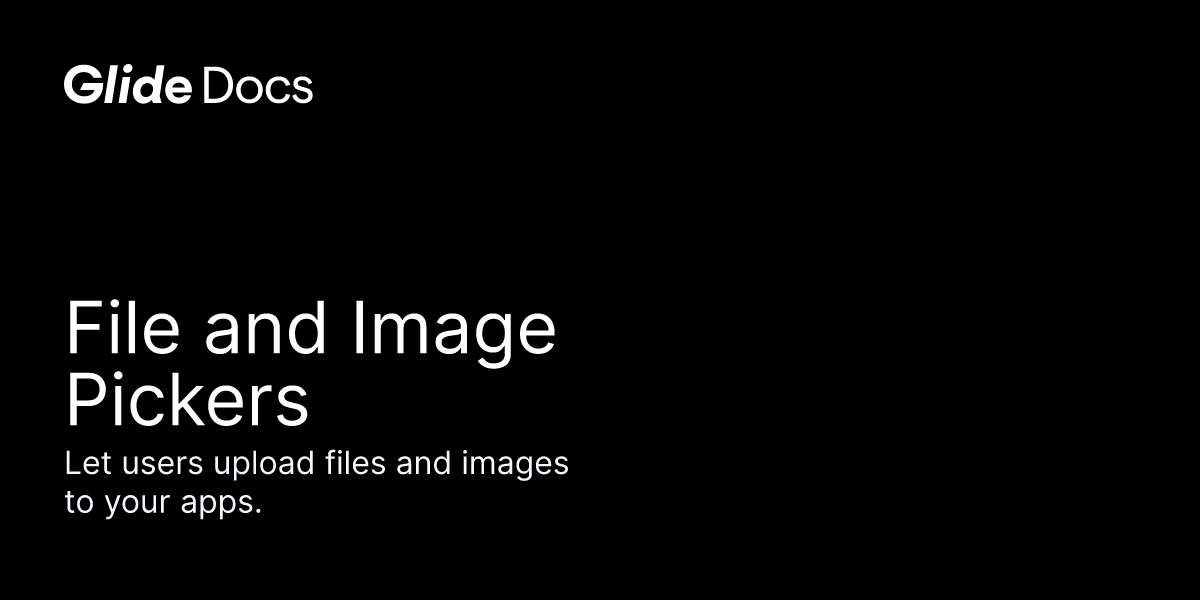 File and Image Pickers | Glide Docs