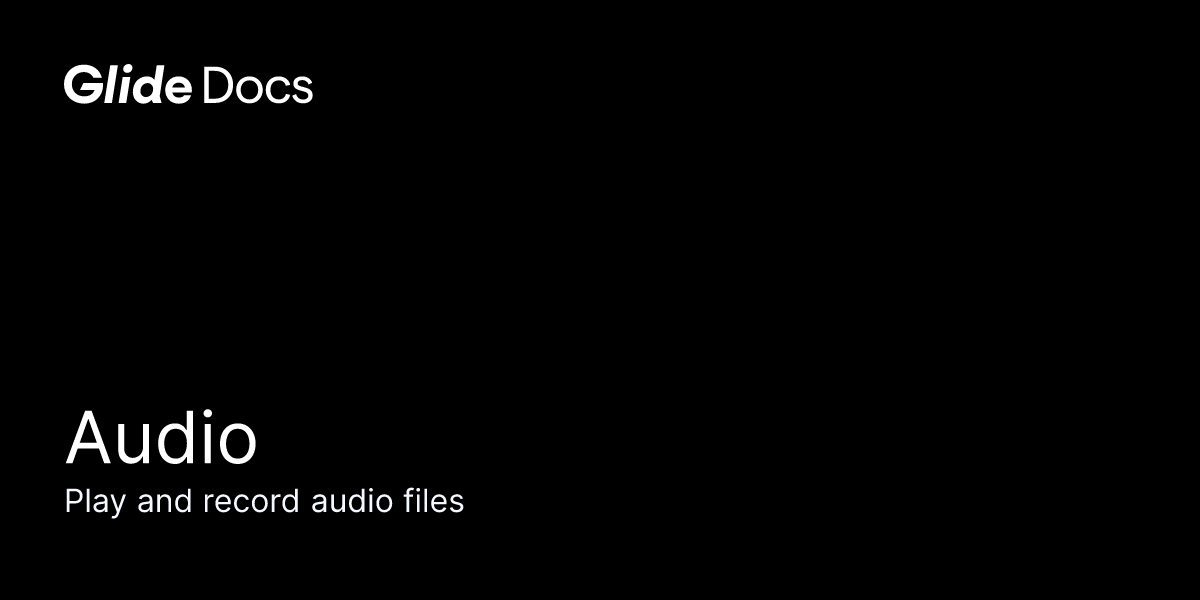 Audio | Glide Docs