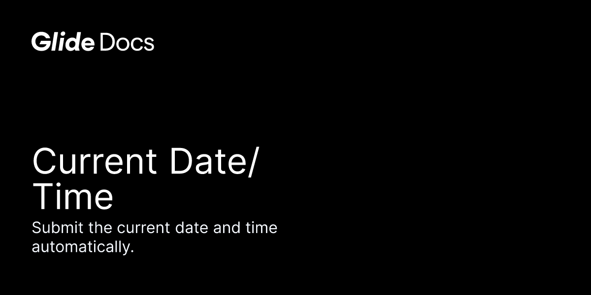 Current Date/Time | Glide Docs