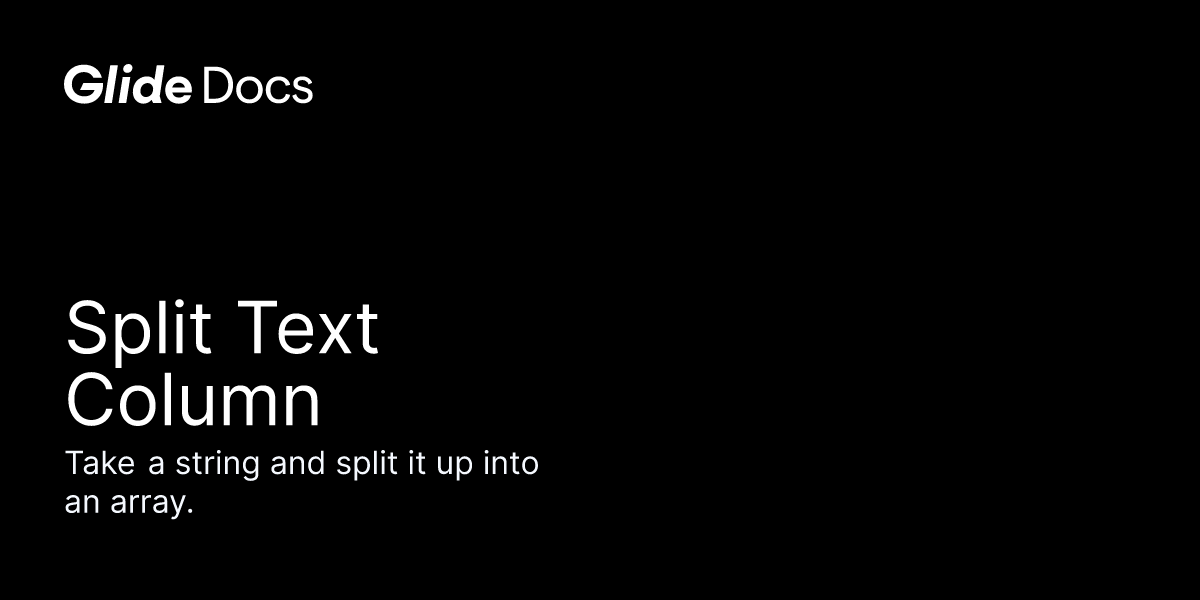 Split Text Column | Glide Docs