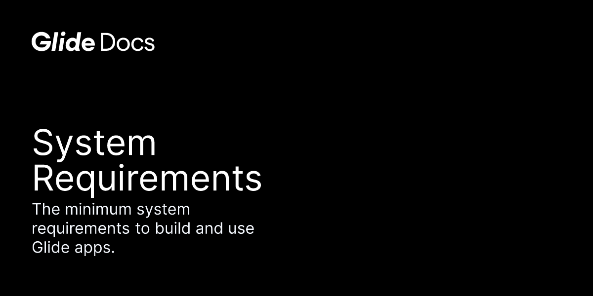 System Requirements | Glide Docs