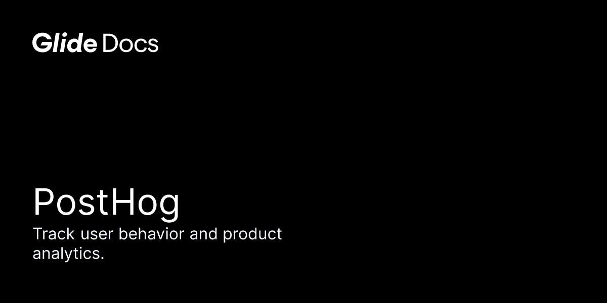 PostHog | Glide Docs