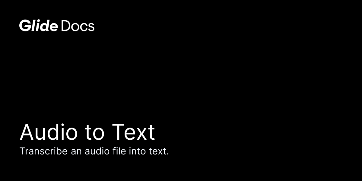 Audio to Text | Glide Docs