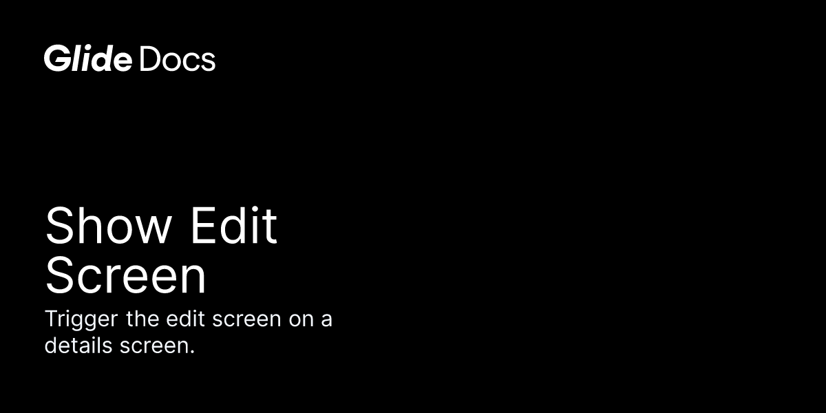 Show Edit Screen | Glide Docs