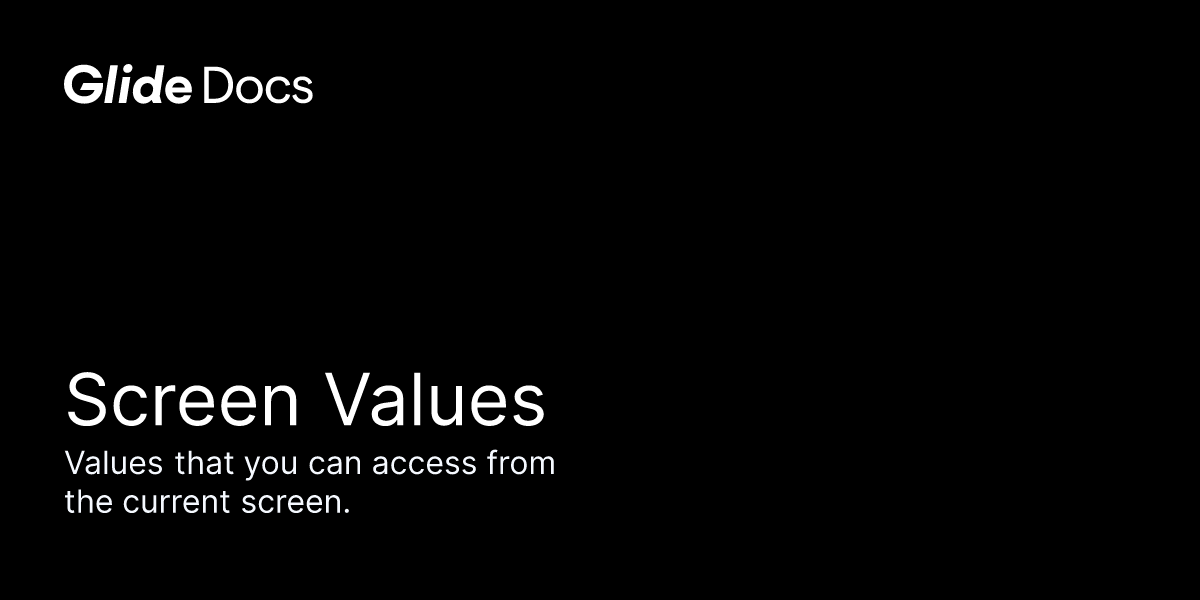 Screen Values | Glide Docs
